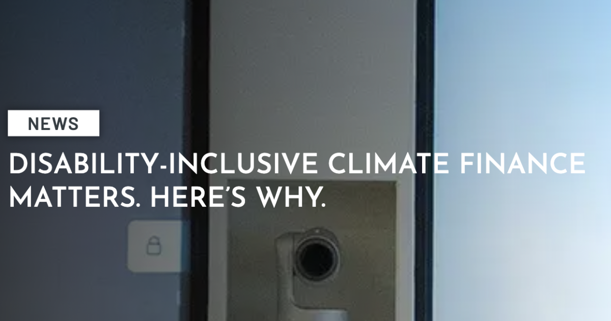 Disability-Inclusive climate finance matters. Here's why. - Global ...